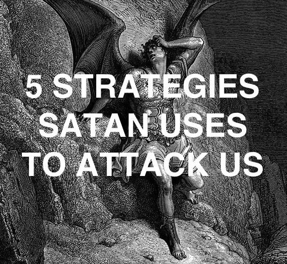 5 Strategies Satan Uses To Attack Us – Christianity Matters