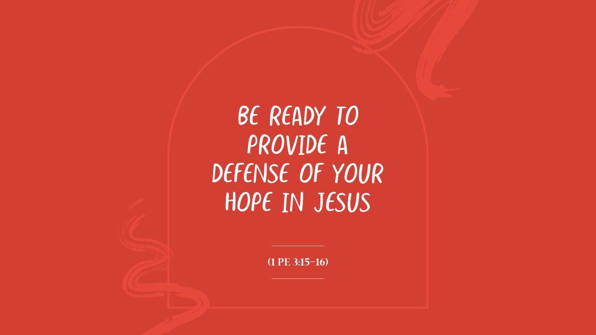 Be ready to provide a defense of your hope in Jesus – Christianity Matters